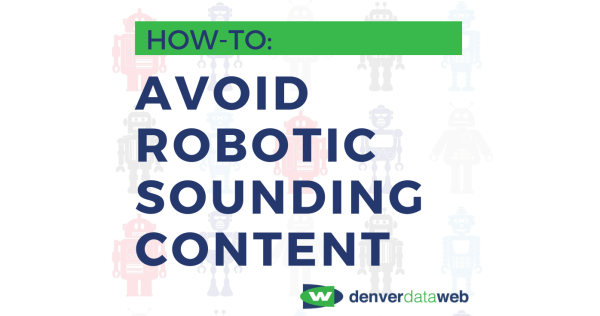 How to Avoid Robotic Sounding Content (video) | Colorado Digital